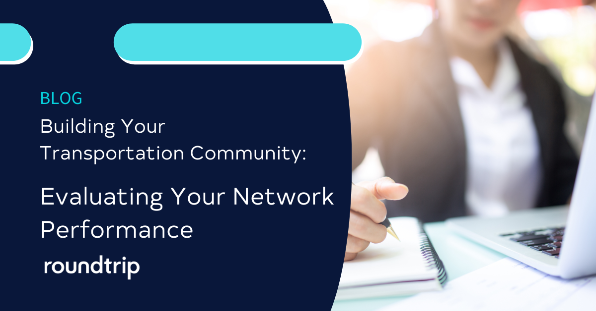 Building Your Transportation Community: Evaluating Your Network Performance - Roundtrip