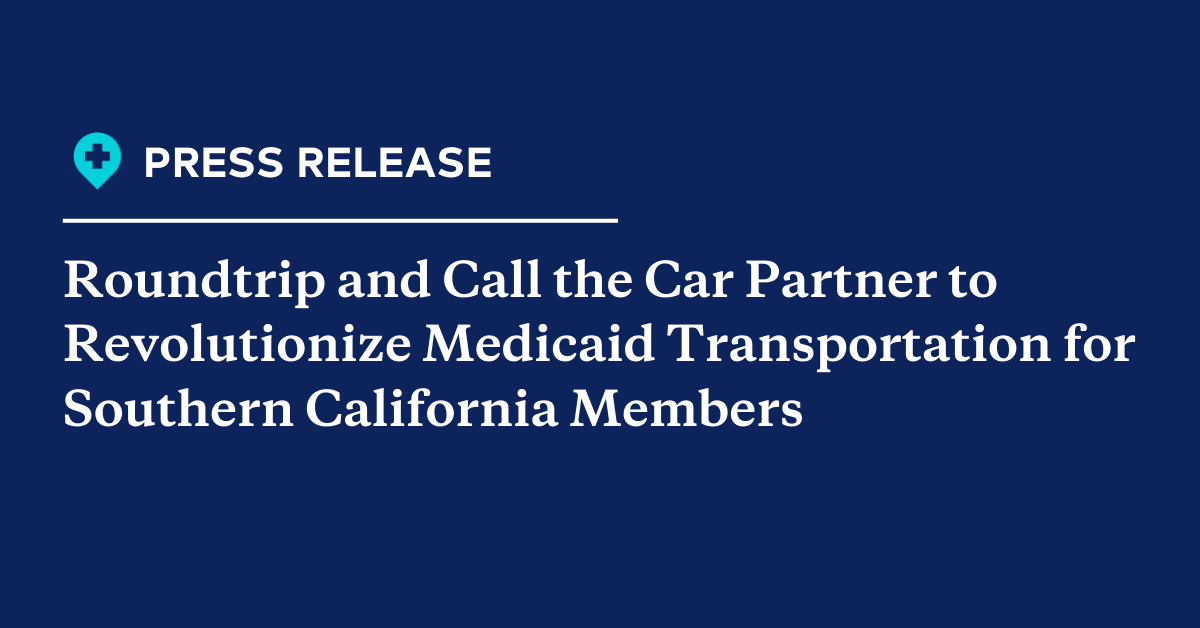 Roundtrip and Call the Car Partner to Revolutionize Medicaid ...